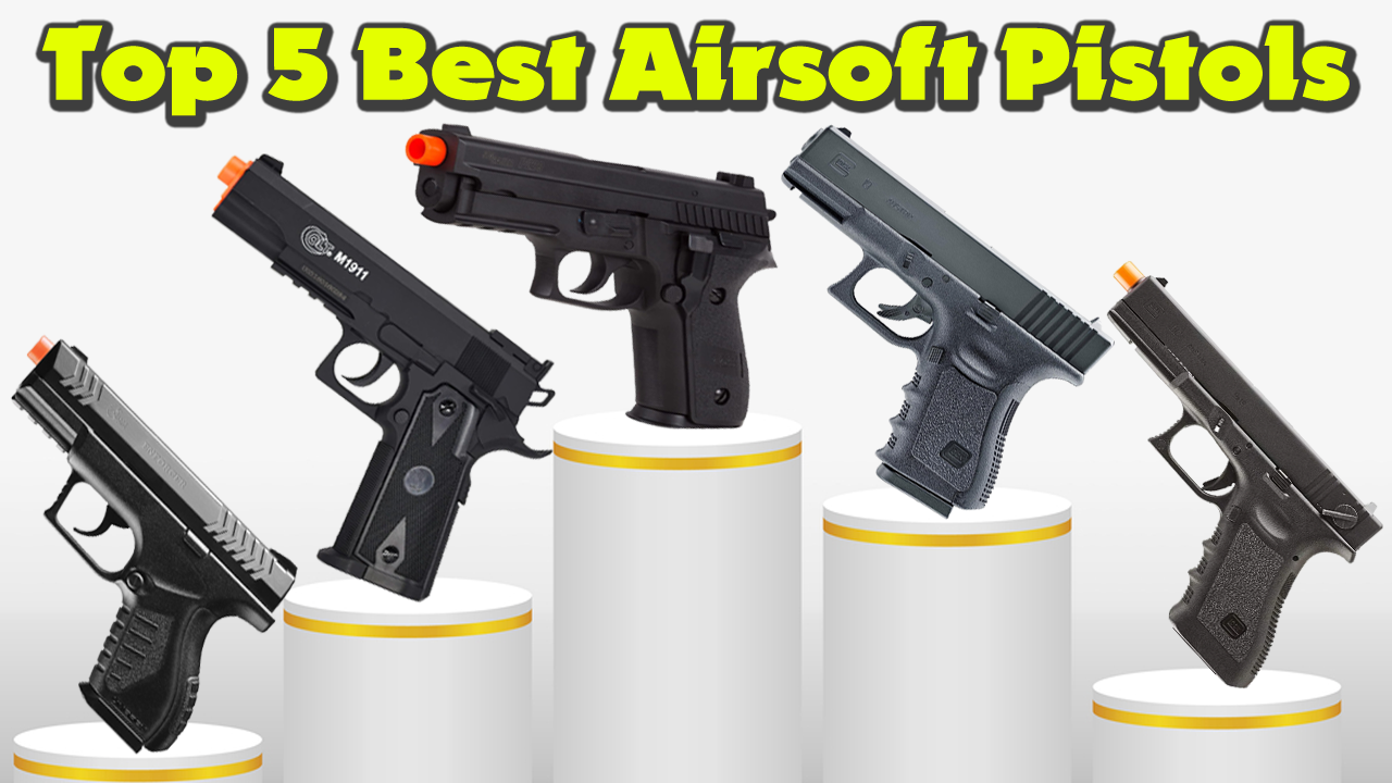 Top 5 Best Airsoft Pistols - Best Gaming All