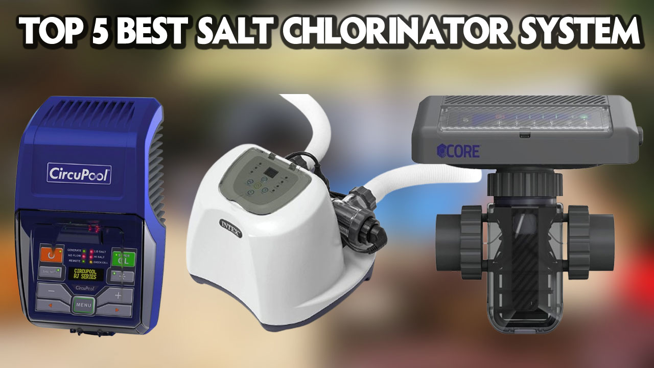 Top 5 Best Salt Chlorinator System - Best Gaming All