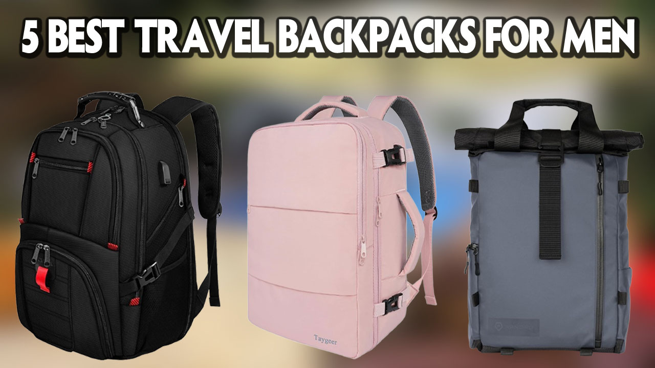 Top 5 Best Travel Backpacks for Men - Best Gaming All